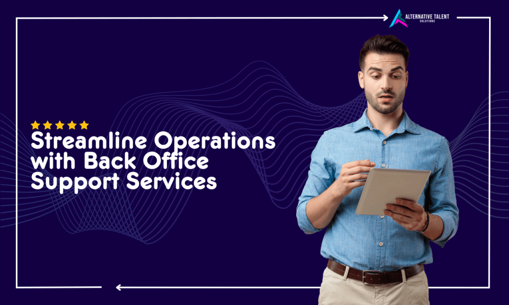Outsourcing Back Office Support Services for Max Efficiency